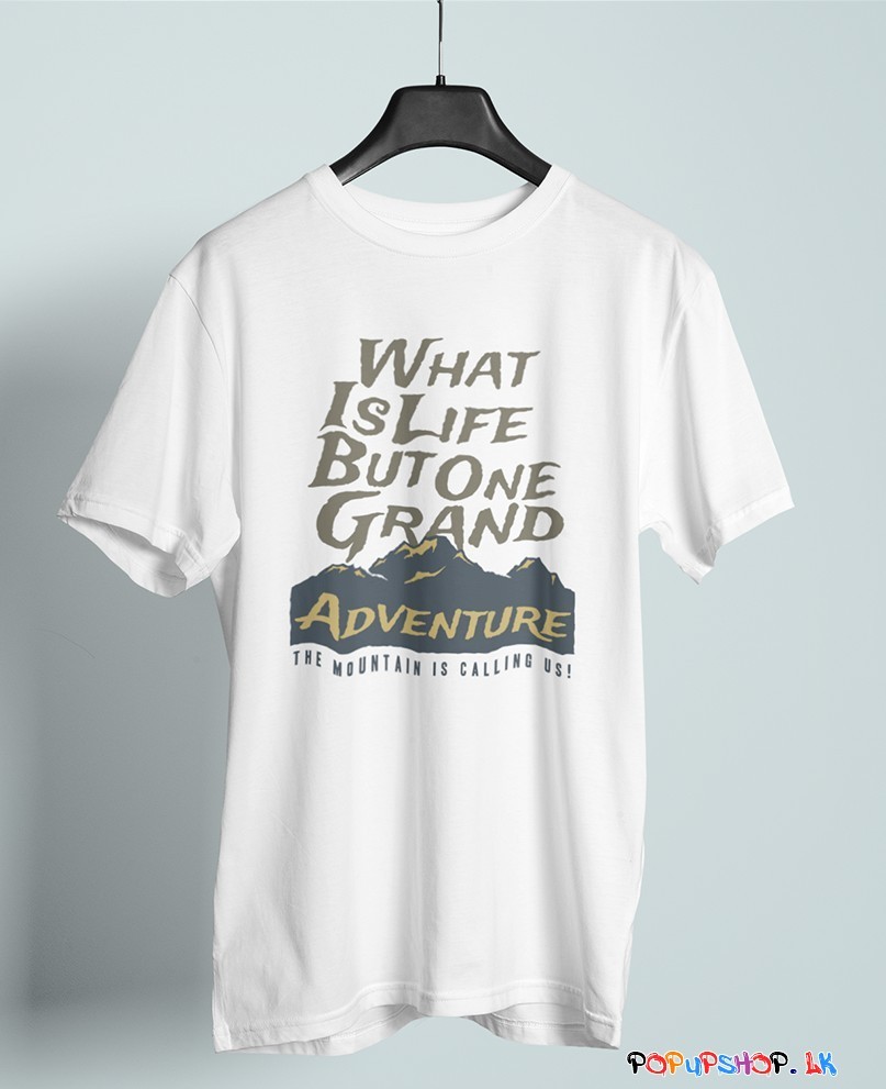 What Is Life is But One Grand Adventure T-Shirt| Shop Online Sri Lanka
